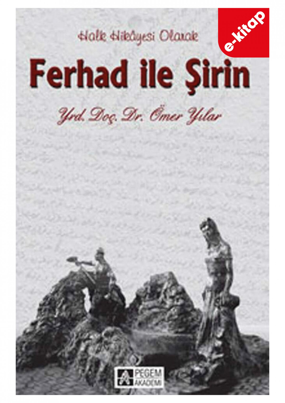 Ferhad ile Şirin Roman - Hikaye - Öykü Pegem Akademi Yayıncılık Ömer Yılar